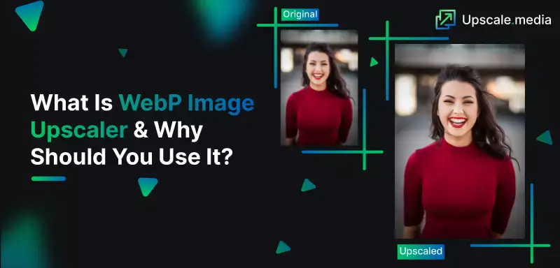 What Is WebP Image Upscaler & Why Should You Use It?